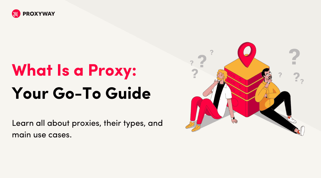 What Are Proxies? Your Go-To Guide in 2024 - Proxyway