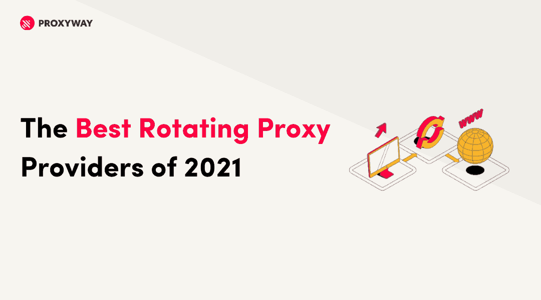 The Best Rotating Proxies For Web Scraping 2021 Proxyway