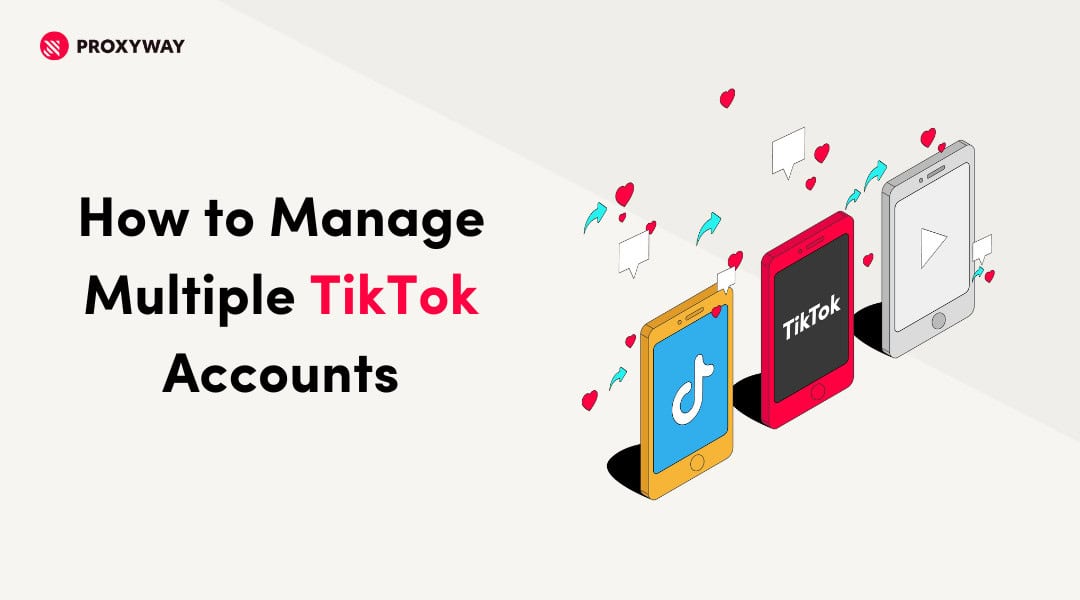 The Ultimate Guide: How to Manage Multiple TikTok Accounts - Proxyway