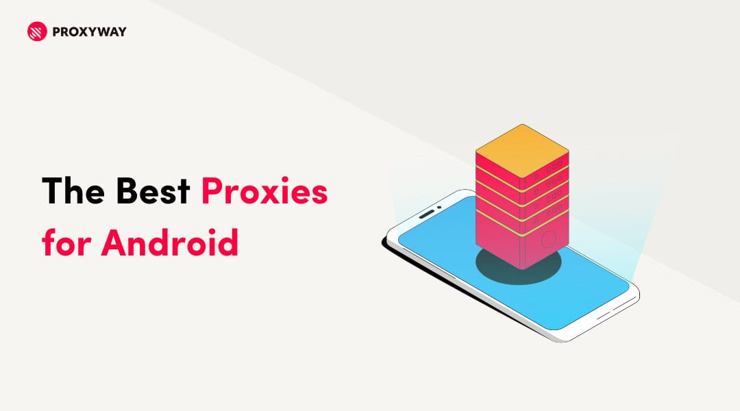 The Best Proxies for Android in 2024: Cheap & Premium - Proxyway
