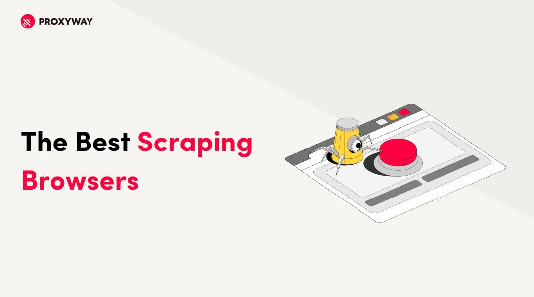 The 5 Best Scraping Browsers in 2025 - Proxyway