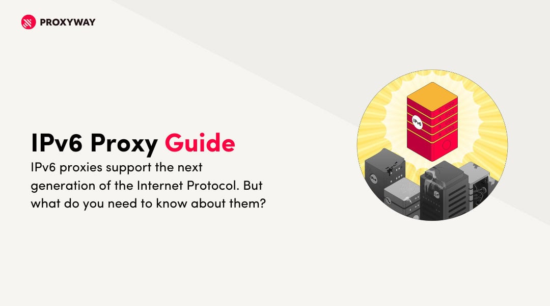 IPv6 Proxy Guide: What You Need to Know - Proxyway